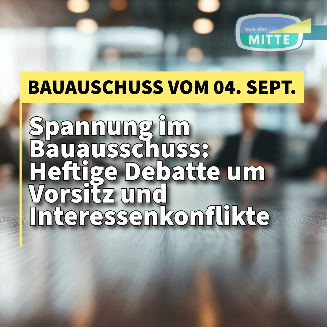 Bauausschuss: Heftige Debatte um Vorsitz und Interessenkonflikte - aus ...